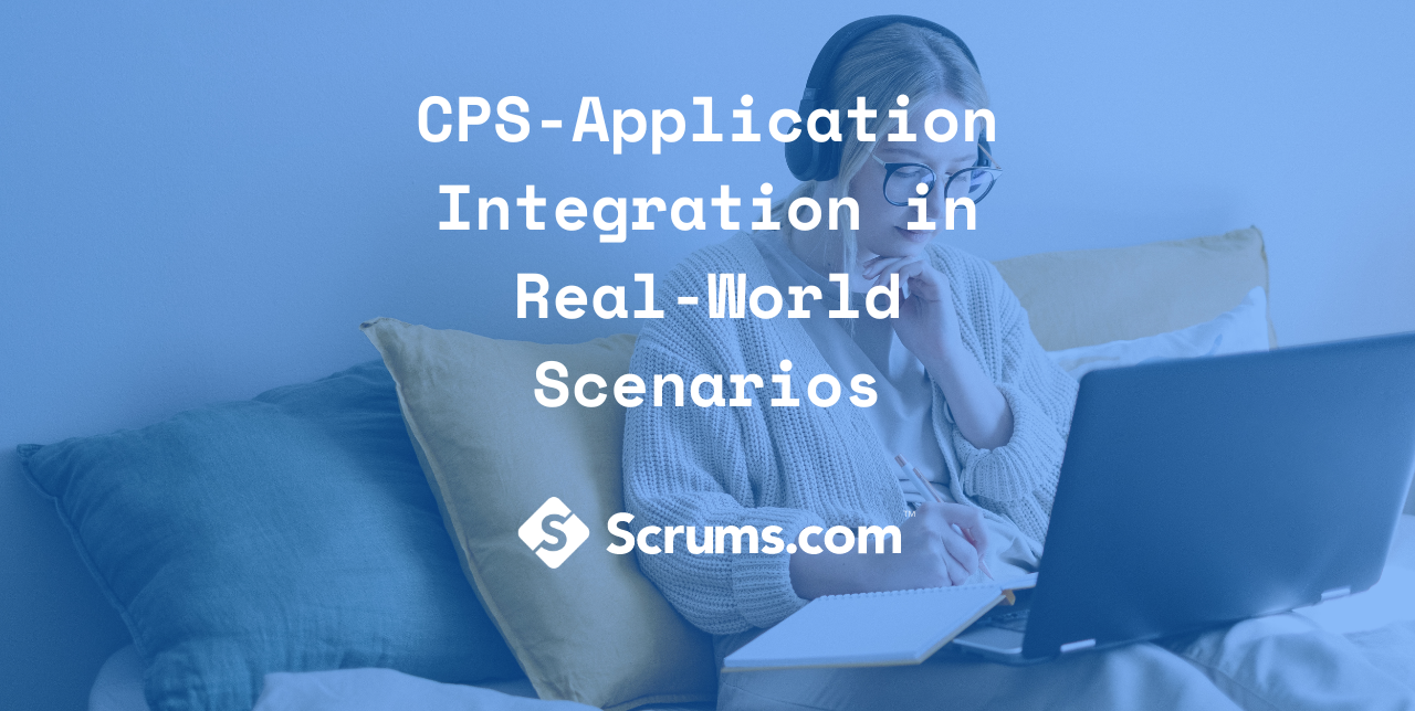 Scrums.com Blog - CPS-Application Integration in Real-World Scenarios